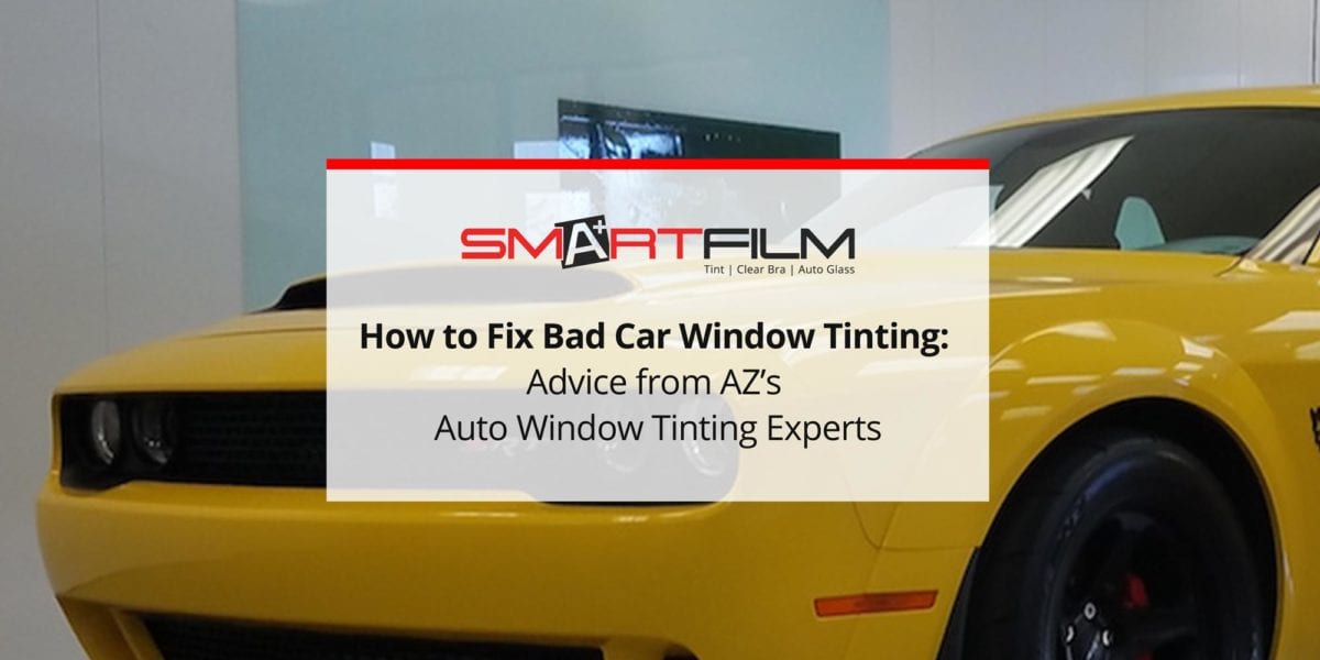 How to Fix Bad Car Window Tinting: Advice from AZ’s Auto Experts