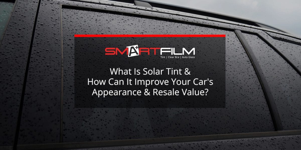 What Is Solar Tinted Glass & How Solar Tint Improves Your Car